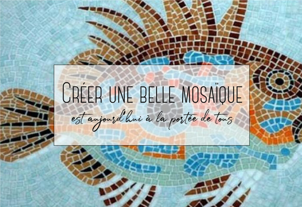 Créer une belle mosaïque est aujourd’hui à la portée de tous - Creavea