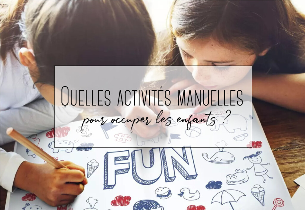 Quelles activités manuelles pour occuper les enfants ? - Creavea
