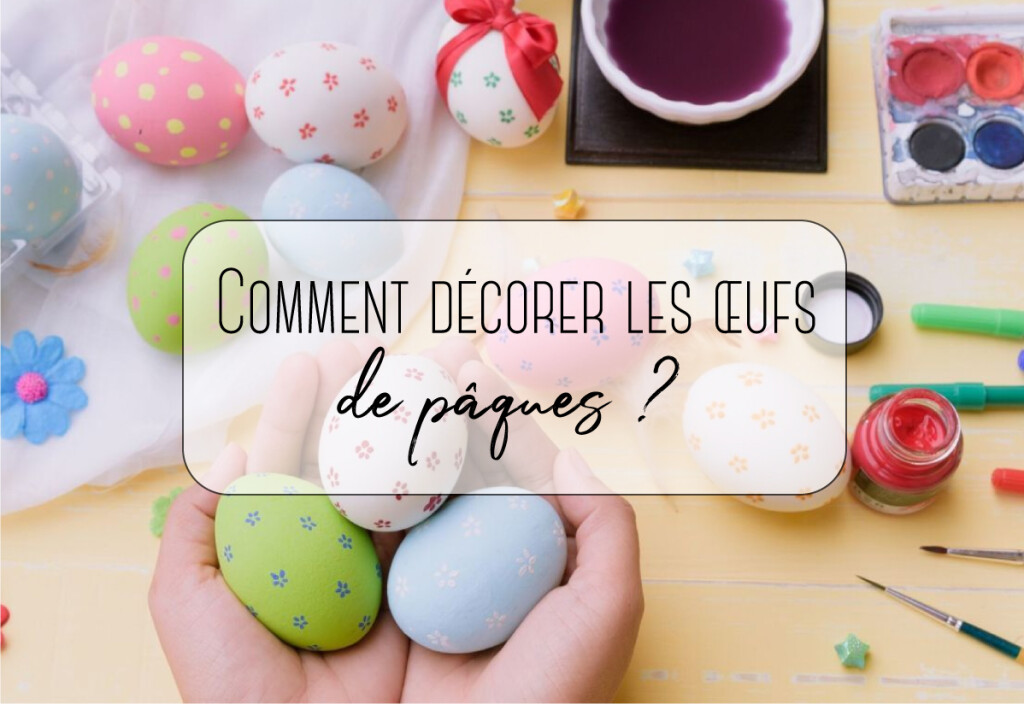 Comment décorer les oeufs de Pâques ? - Creavea