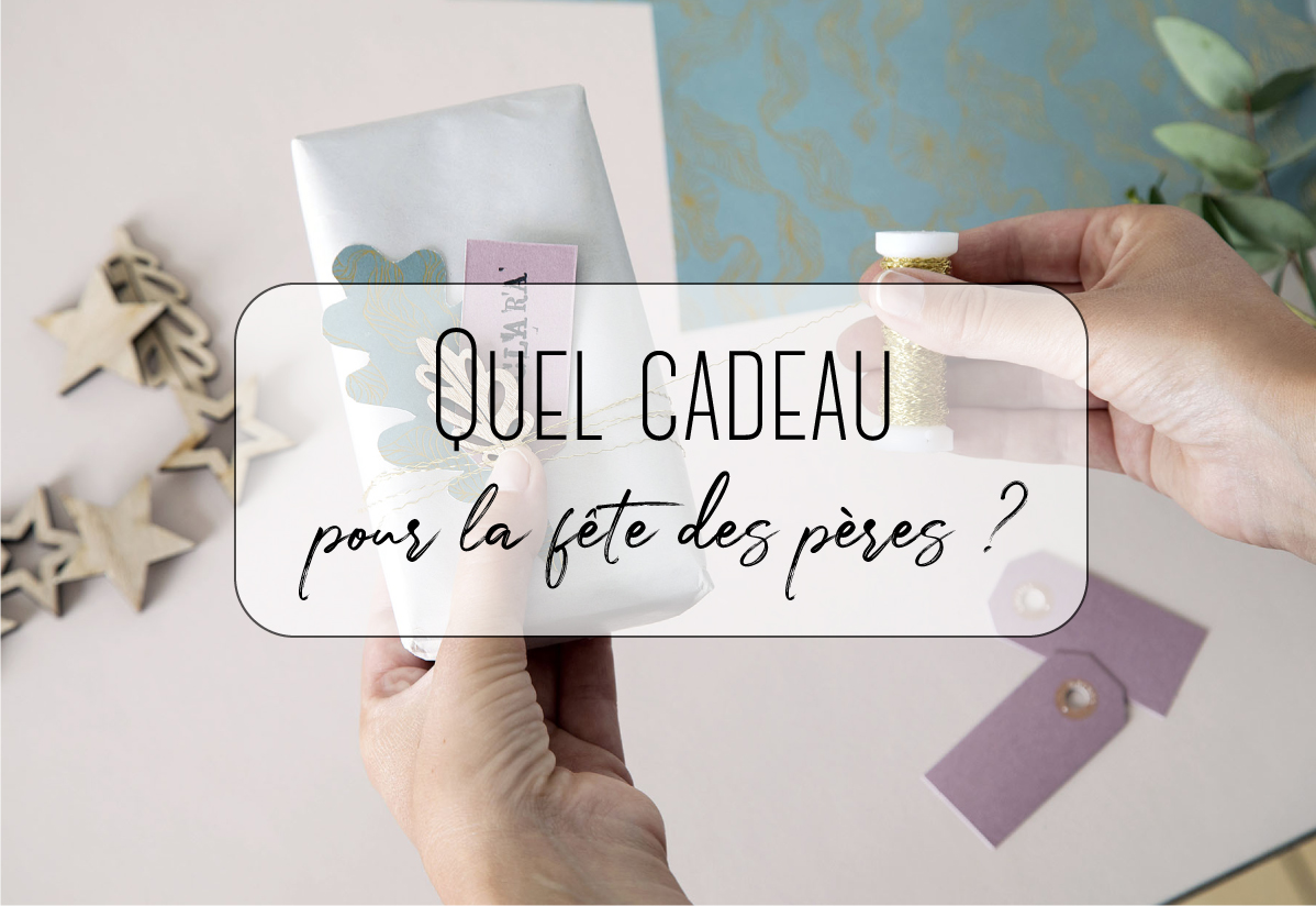 Quel cadeau pour la fête des pères ? - Creavea