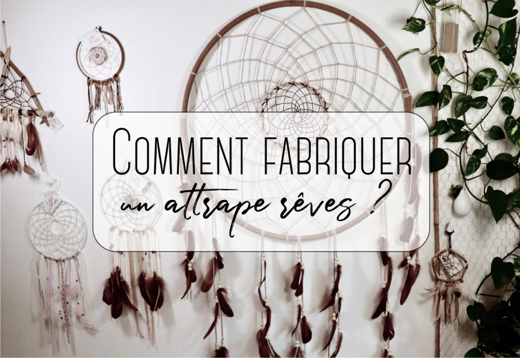 Comment fabriquer un attrape rêves ? - Creavea