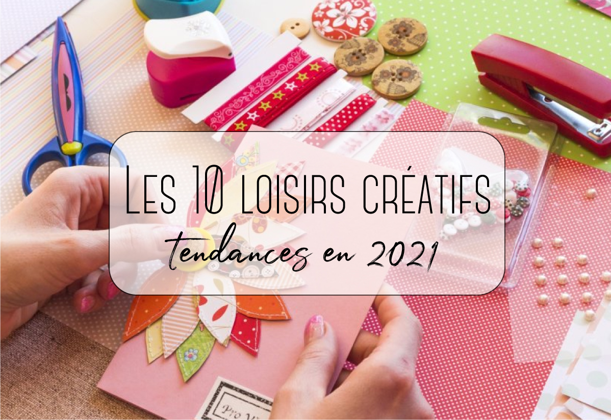 Les 10 loisirs créatifs tendance en 2021 - Creavea