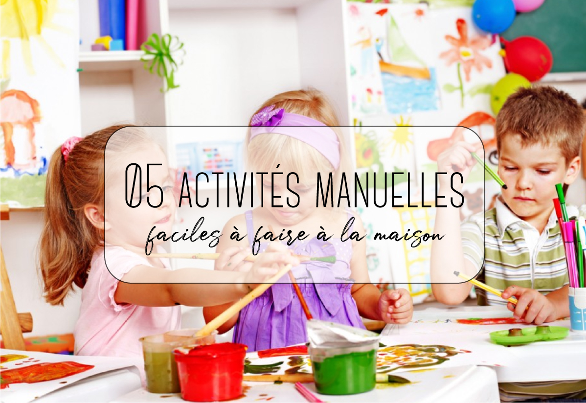 5 activités manuelles faciles à faire à la maison - Creavea