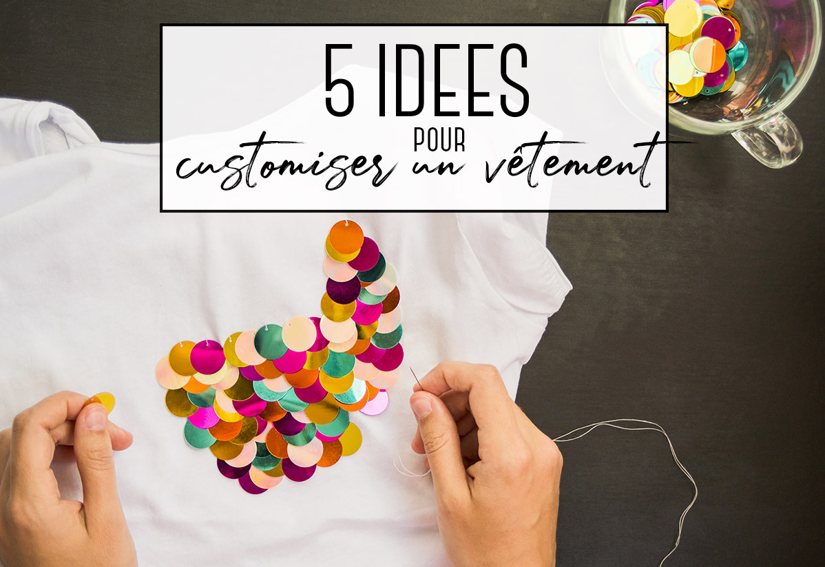 5 idées pour personnaliser un vêtement - Creavea