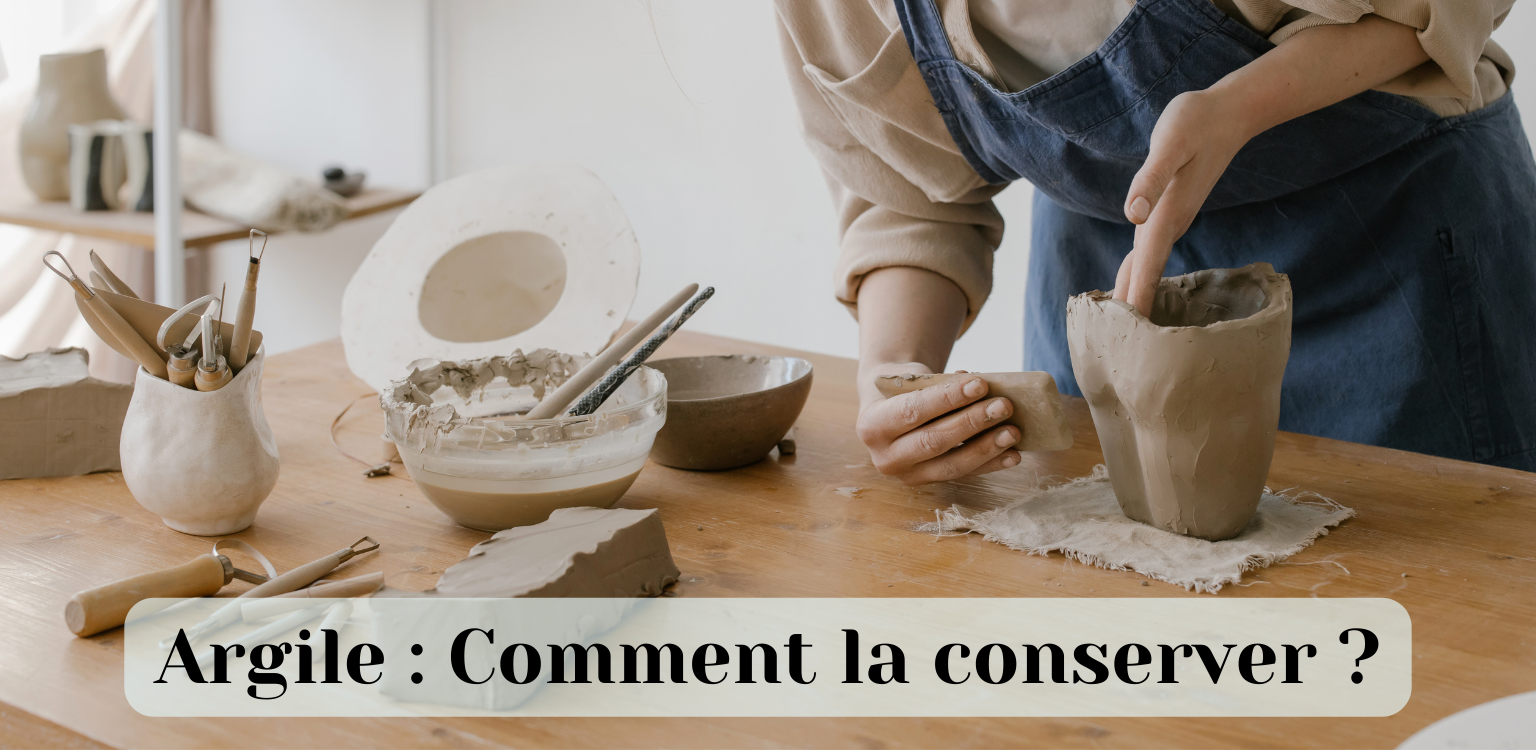 Argile : Comment la conserver ? - Creavea