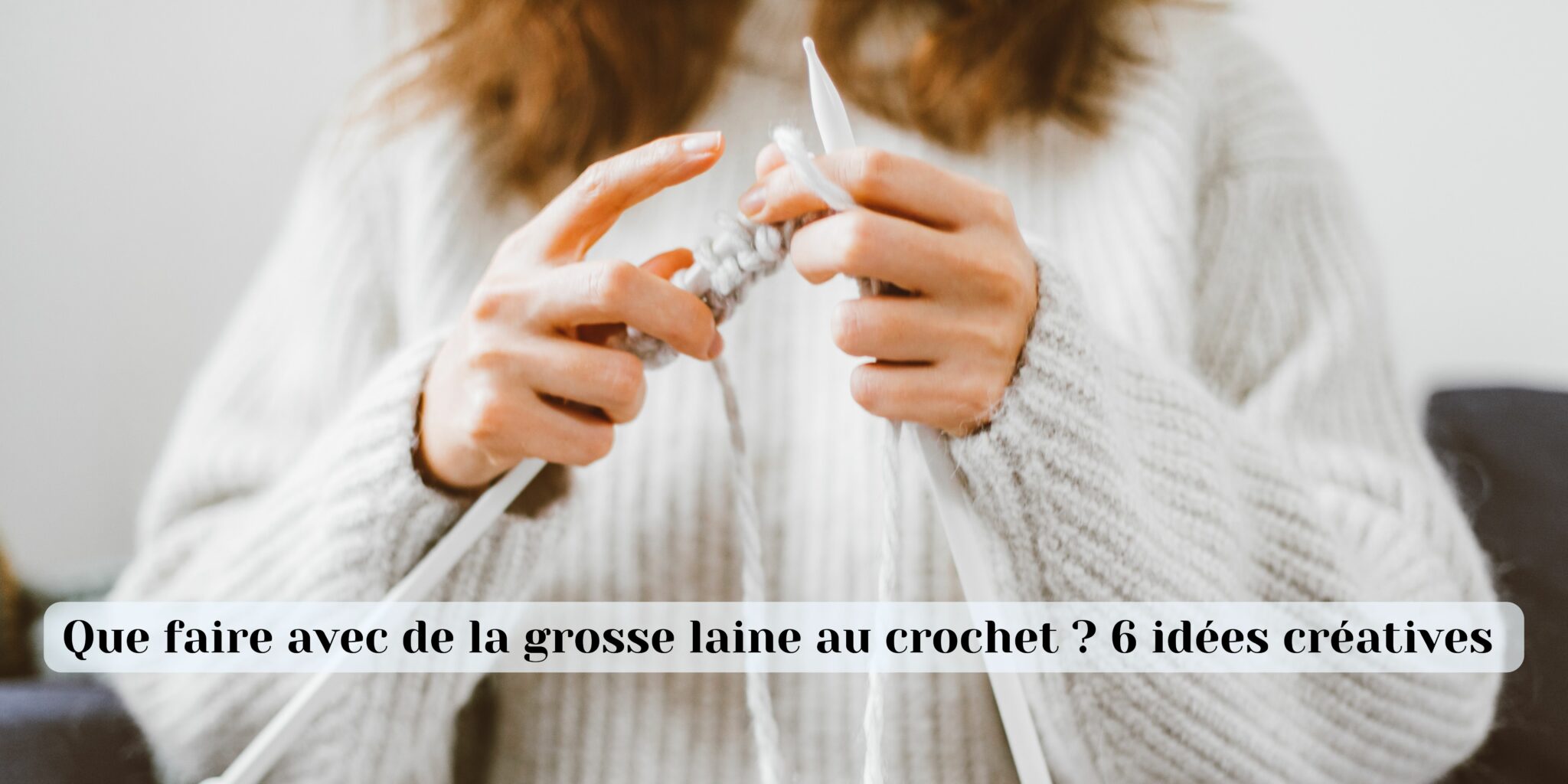 Que faire avec de la grosse laine au crochet ? 6 idées créatives - Creavea