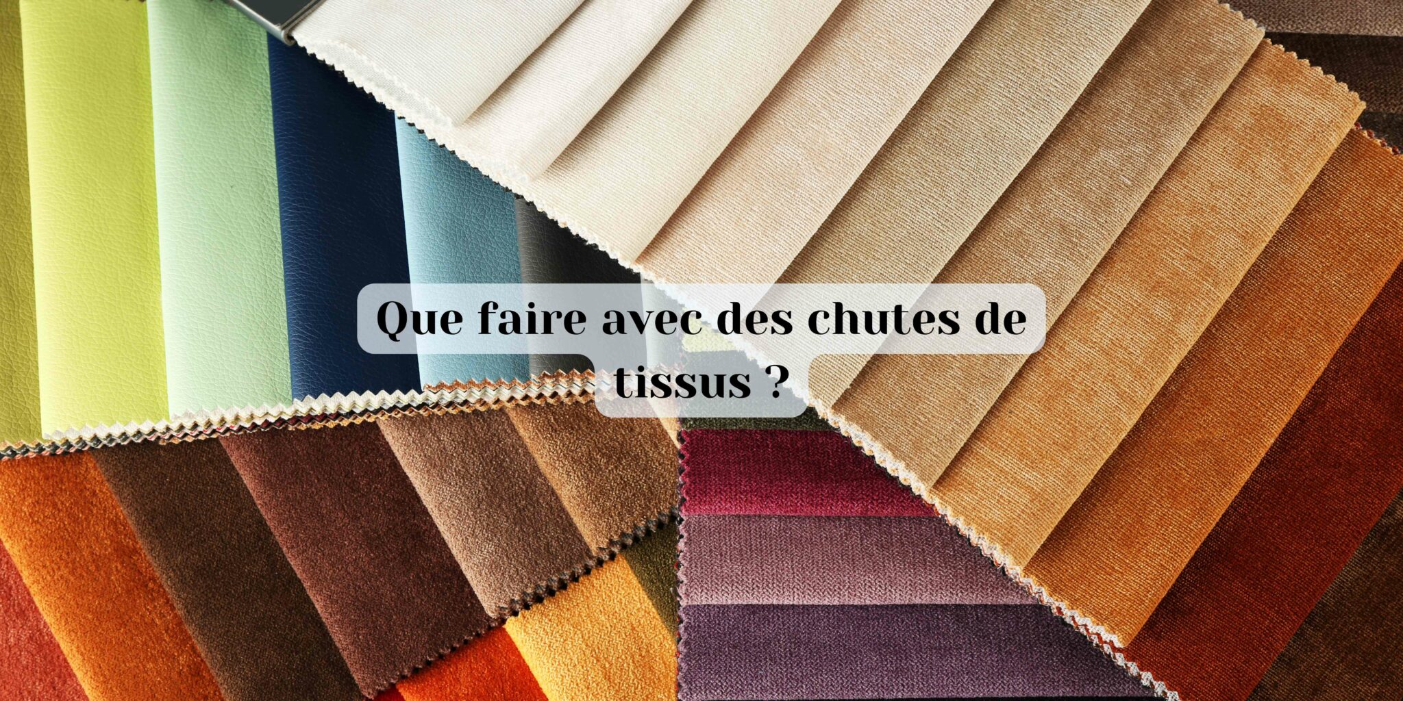 Que faire avec des chutes de tissus ? - Creavea