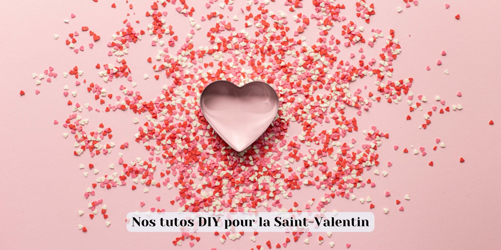 Nos tutos DIY pour la Saint-Valentin - Creavea